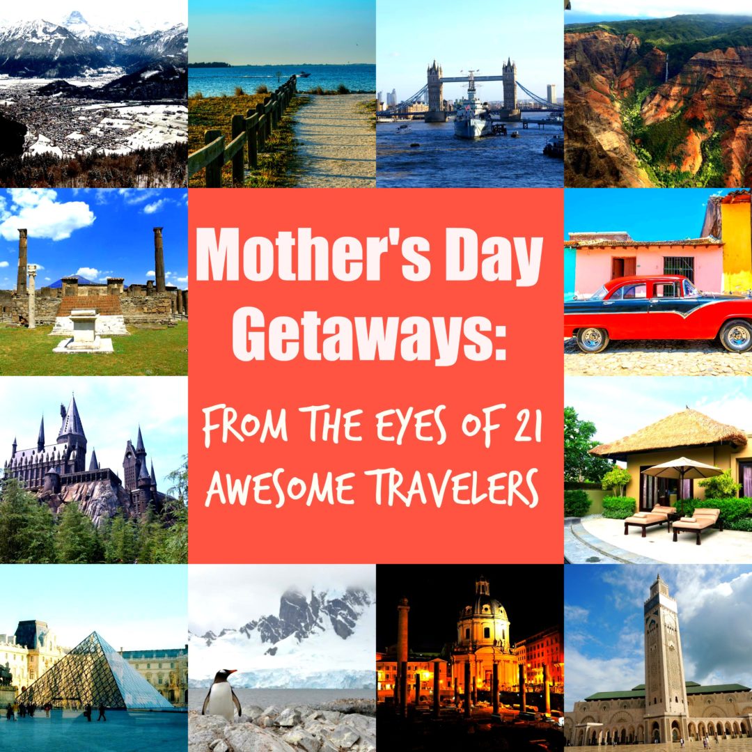 Mother's Day Getaways: From The Eyes Of 21 Awesome Travelers